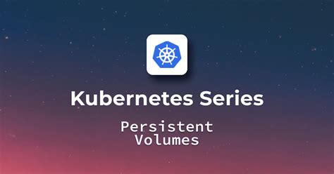kubernetes persistent volumes best practices and use cases refine