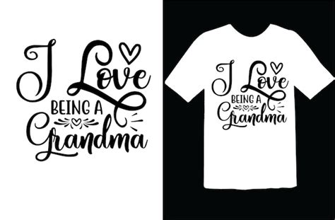 Premium Vector I Love Being A Grandma T Shirt Design