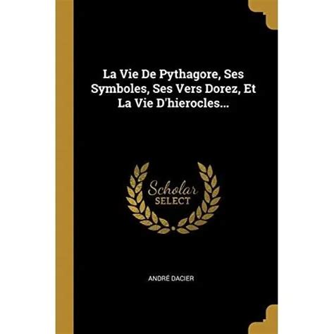 LA VIE DE Pythagore Ses Symboles Ses Vers Dorez Et L Paperback Softback N EUR 30 71