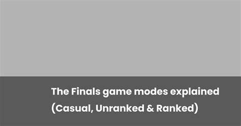 The Finals Game Modes Explained Casual Unranked And Ranked Esportsgg