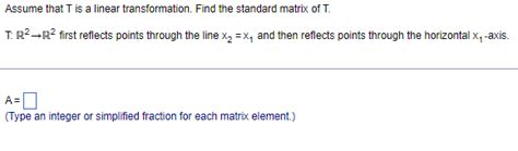 solved assume that t is a linear transformation find the