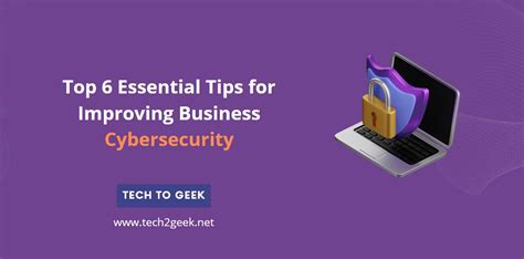 Top 6 Essential Tips For Improving Business Cybersecurity Tech2geek