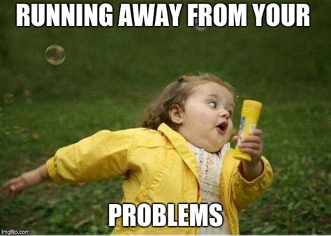 Running Away From Your Problems Meme