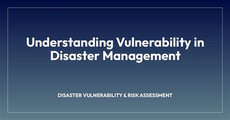 Understanding Vulnerability In Disaster Management • Disastershiksha