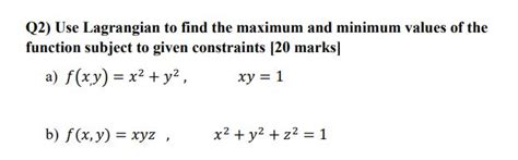 Solved Q2 ﻿use Lagrangian To Find The Maximum And Minimum
