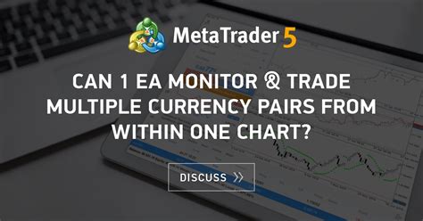 Can 1 Ea Monitor And Trade Multiple Currency Pairs From Within One Chart Currency Trading