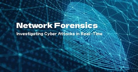 Network Forensics Investigating Cyber Attacks In Real Time
