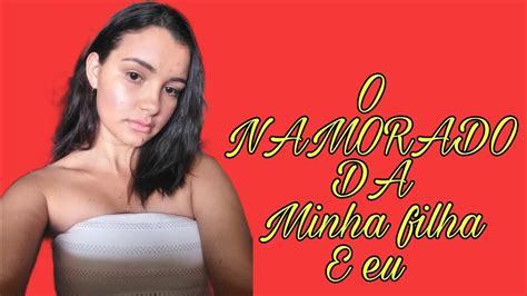 O Namorado Da Minha Filha E Eu Youtube