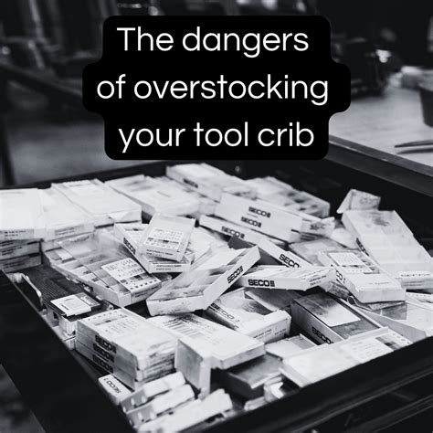 Cribwise The Dangers Of Overstocking Your Tool Crib