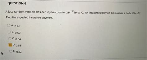 Solved QUESTION 6 A Loss Random Variable Has Density Chegg Com