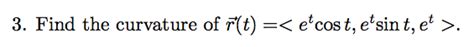 solved 3 find the curvature of r t e cost etsint et