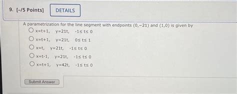 Solved A Parametrization For The Line Segment With Endpoints Chegg