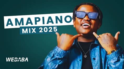 Amapiano Mix 2025 Dj Webaba Youtube