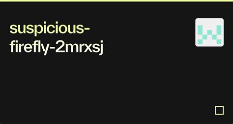 Suspicious Firefly 2mrxsj Codesandbox