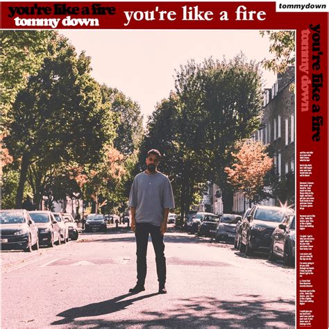 Tommy Down Youre Like A Fire Lyrics Genius Lyrics