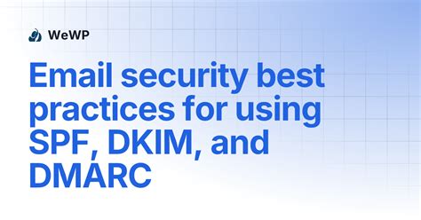 Email Security Best Practices For Using Spf Dkim And Dmarc Wewp