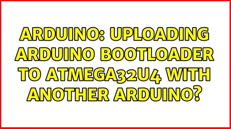 Arduino Uploading Arduino Bootloader To Atmega32u4 With Another Arduino Youtube