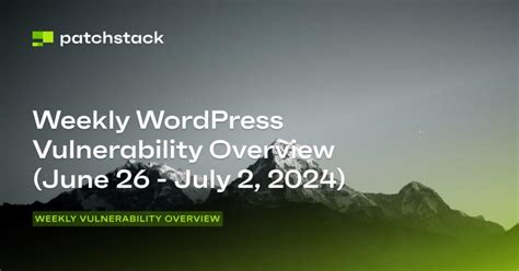 Patchstack On Linkedin Patchstacks Weekly Wordpress Vulnerability Overview June 26 To July 2