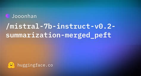 Jooonhan Mistral 7b Instruct V0 2 Summarization Merged Peft At Main
