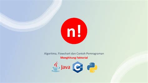 Algoritma Flowchart Dan Contoh Pemrograman Untuk Menghitung Faktorial