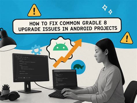 How To Fix Common Gradle 8 Upgrade Issues In Android Projects