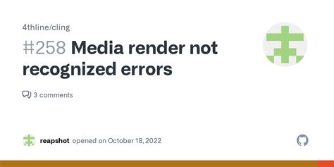 Media Render Not Recognized Errors · Issue 258 · 4thlinecling · Github