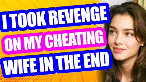I Decided To Take Revenge On My Cheating Wife After I Discovered Her
