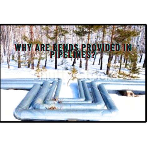 Why Are Bendsexpansion Loops Provided In The Pipelines If You Have