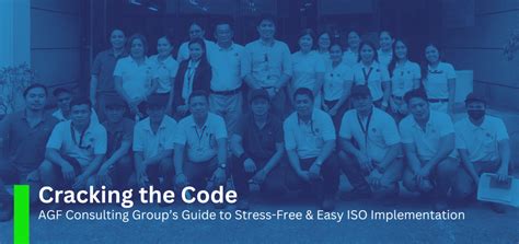 Cracking The Code Agf Consulting Groups Guide To Stress Free And Easy Iso Implementation Agf