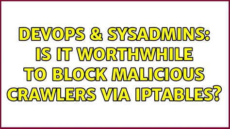 Devops And Sysadmins Is It Worthwhile To Block Malicious Crawlers Via