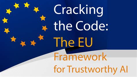 Cracking The Code The Eu Framework For Trustworthy Ai