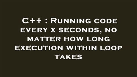 C Running Code Every X Seconds No Matter How Long Execution Within Loop Takes Youtube