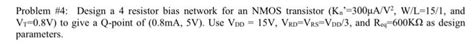 Solved Problem 4 Design A 4 Resistor Bias Network For An