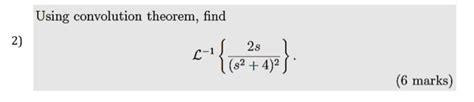 Solved Using Convolution Theorem Find L−1 S2422s 6