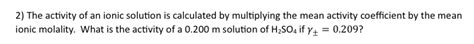 Solved The Activity Of An Ionic Solution Is Calculated By