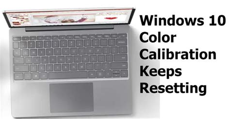 Color Calibration Keeps Resetting In Windows 11