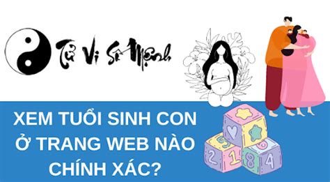 Xem tuổi SINH CON hợp tuổi bố mẹ Tử Vi Số Mệnh