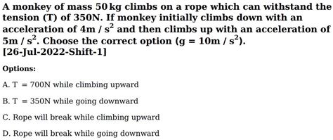 A Monkey Of Mass 50 Kg Climbs On A Rope Which Can Withstand The Tension