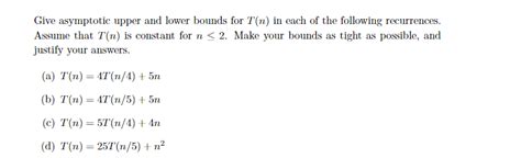 Solved Give Asymptotic Upper And Lower Bounds For T N In