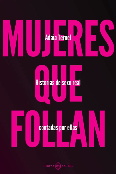 Mujeres Que Follan Sexo Real Y Sin Filtros Contado Por Ellas Traf