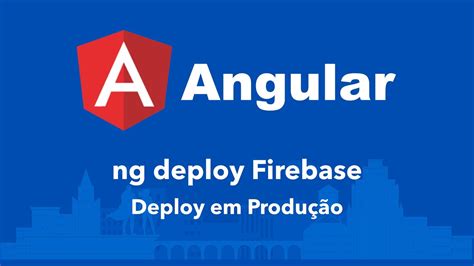 Curso Angular Deploy em Produção ng deploy Firebase YouTube