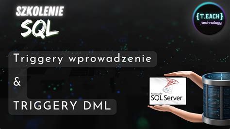 Szkolenie Sql Wprowadzenie Do Triggerów W Sql Server Pierwszy Trigger Dml Youtube