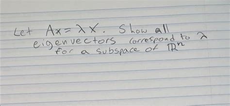Solved Let Axλx Show All Eigenvectors Correspond To λ For