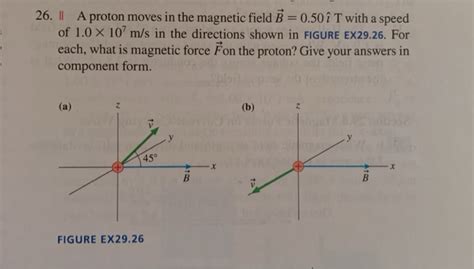Solved 26 A Proton Moves In The Magnetic Field B 0 50 î