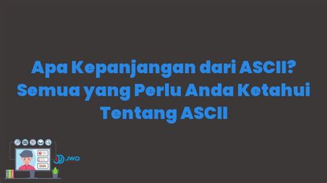 Apa Kepanjangan dari ASCII? Semua yang Perlu Anda Ketahui Tentang ASCII - Jasa Web Development (JWD)