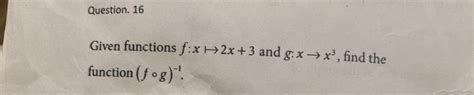 question 16given functions f x↦2x 3 and g x→x3 find the function f∘g