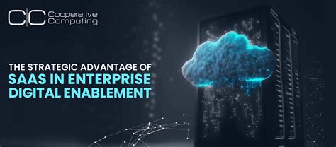 Cooperative Computing Empowering Enterprises The Saas Path To Digital Enablement