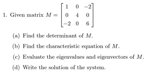 Solved 1 Given Matrix A Find The Determinant Of M B Find The Characteristic Equation Of M
