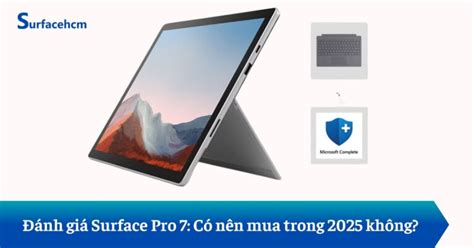Đánh Giá Surface Pro 7 Có Nên Mua Trong 2025 Không