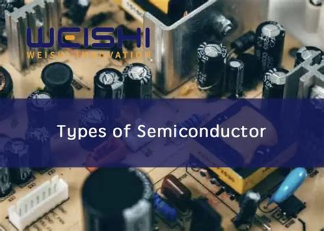Types Of Semiconductor Understanding The Key Types And Their Applications